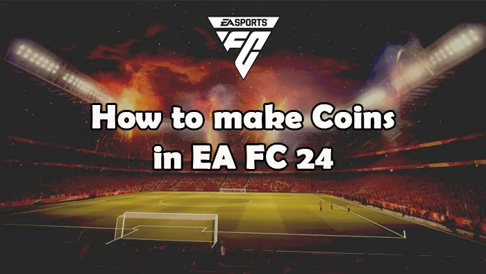 How to Make Coins Fast in EA FC 24 [Guide] – KBoosting
